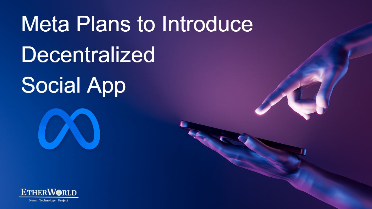 Meta plans to introduce decentralized Social App.
