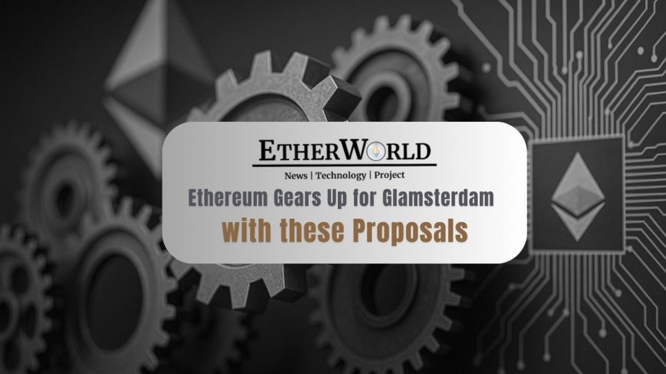 Ethereum Gears Up for Glamsterdam with these Proposals