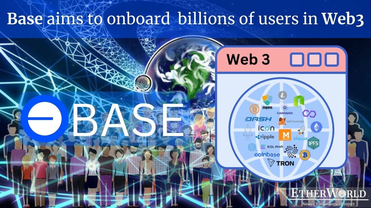 Base aims to onboard billions of users in Web3.